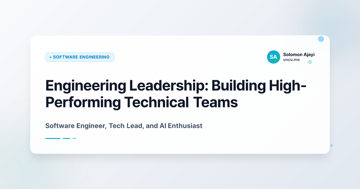 Engineering Leadership: Building High-Performing Technical Teams | Solomon Ajayi - Solomon Ajayi