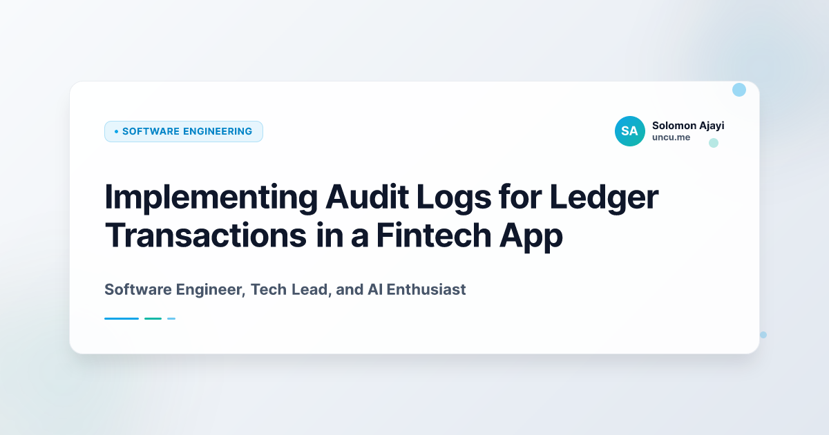 Implementing Audit Logs for Ledger Transactions in a Fintech App | Solomon Ajayi - Solomon Ajayi